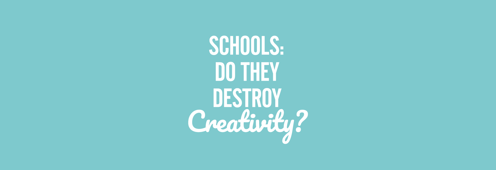 Schools-Do-They-Distroy-Creativity-Banner – TMD
